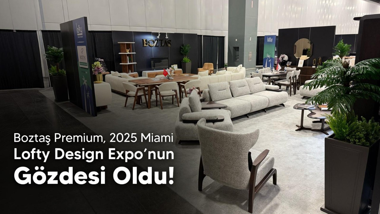 Boztaş Premium, 2025 Miami Lofty Design Expo’nun gözdesi oldu - Ekonomim